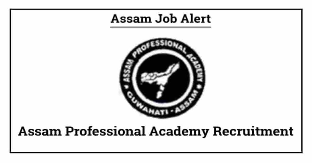 Assam Professional Academy Recruitment – Apply For 08 Posts – Assam Job ...
